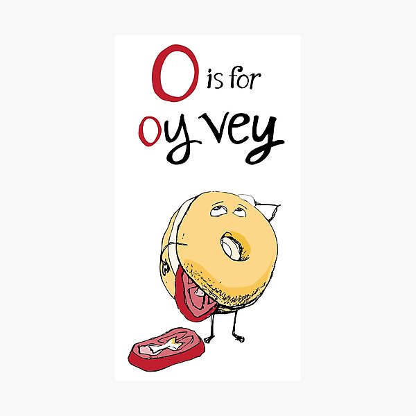 "O is for Oy Vey" Photographic Print for Sale by libbysingh | Redbubble