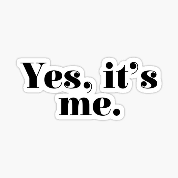"Yes, it’s me " Sticker by Lupappdesigns | Redbubble