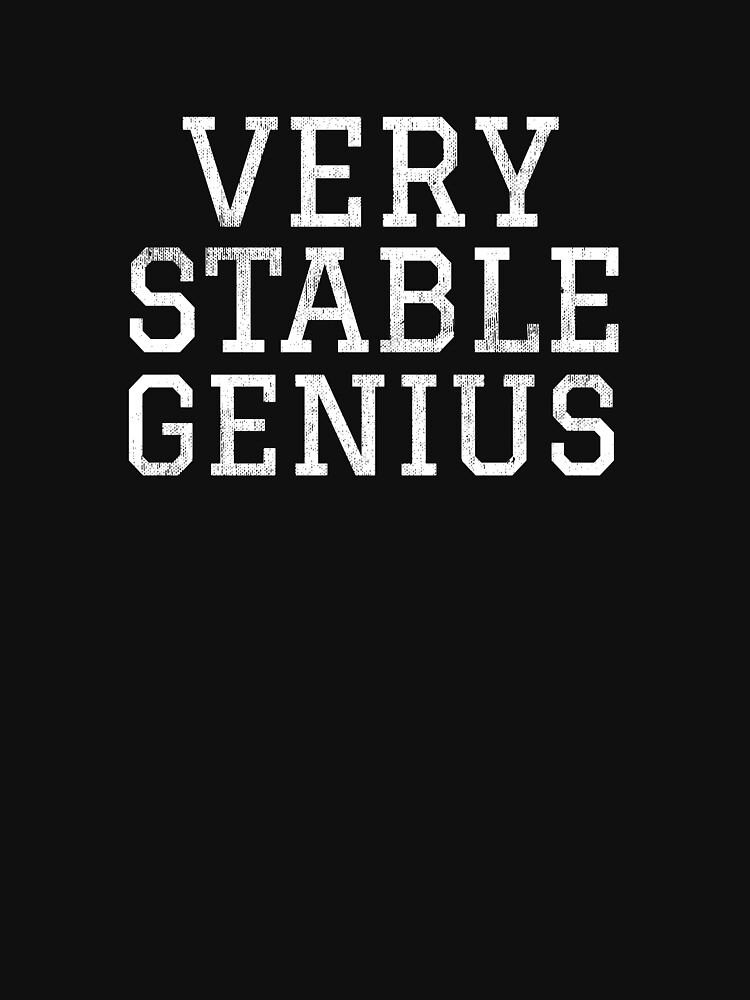 "Very Stable Genius - Trump Twitter Quote" T-shirt by mivpiv | Redbubble