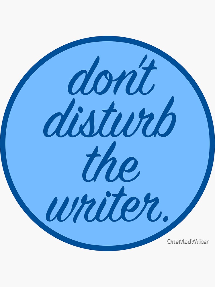 "Don't Disturb the Writer" Sticker for Sale by OneMadWriter | Redbubble