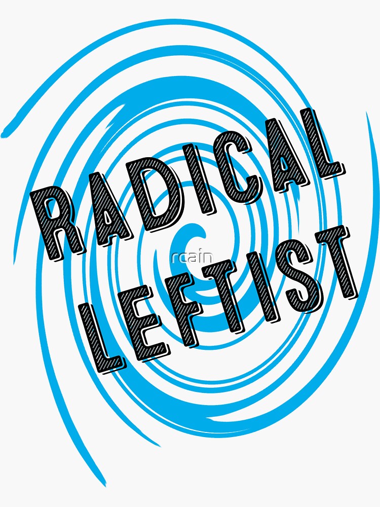 "Yes, I am a Radical Leftist" Sticker by rcain | Redbubble