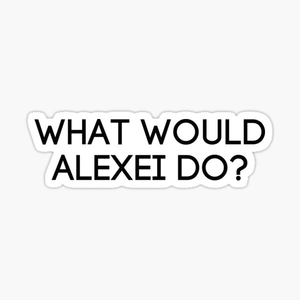 "What Would Alexei Do? " Sticker for Sale by emilywerfel | Redbubble