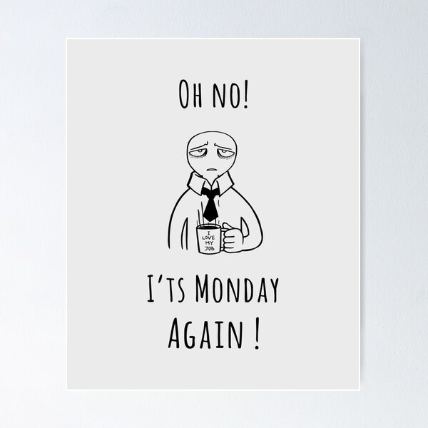 Oh No Monday Again Quotes The Causes Of Your Monday Blues