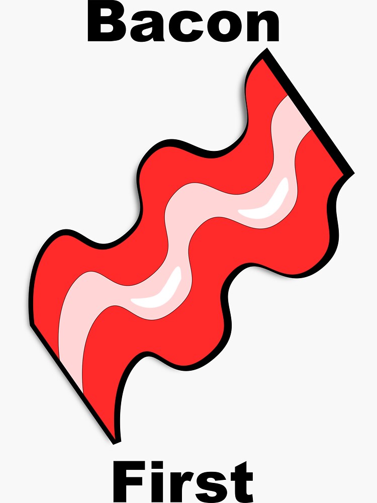 "Bacon First" Sticker for Sale by julianlab | Redbubble