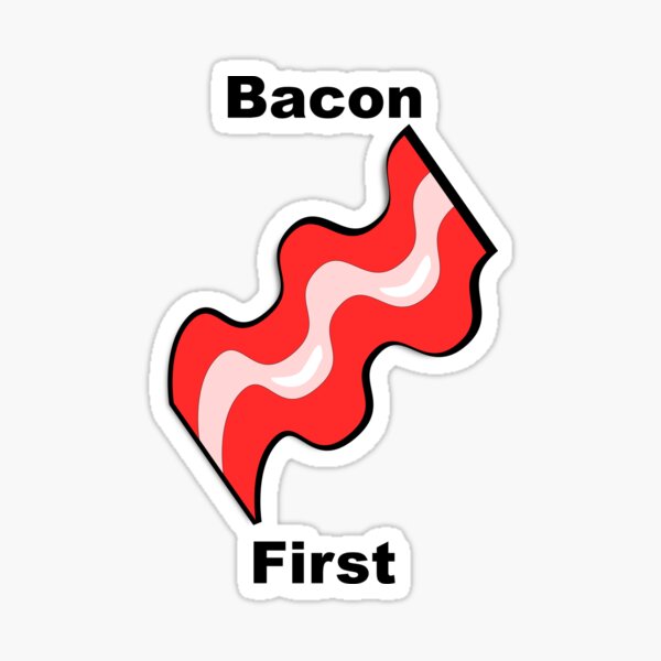 "Bacon First" Sticker for Sale by julianlab | Redbubble