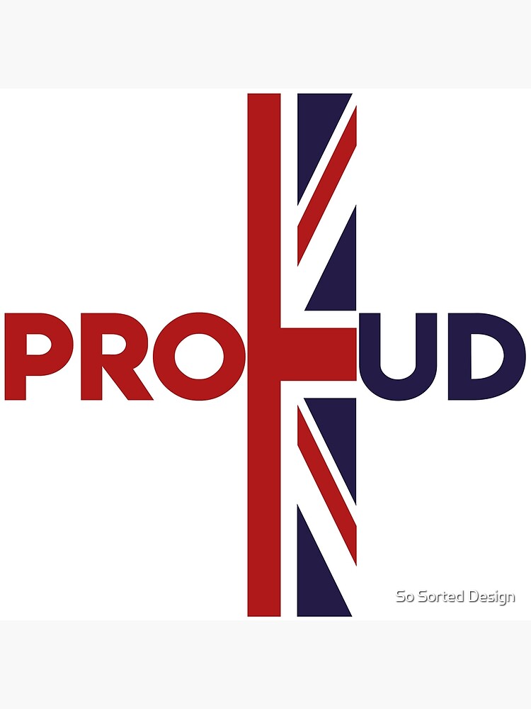 "Proud To Be British" Poster by OOMPHDESIGNPRIN | Redbubble
