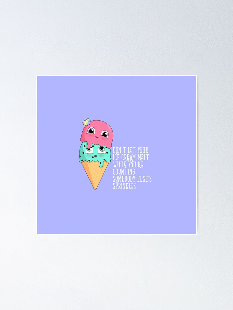 "Don't Let Your Ice Cream Melt" Poster for Sale by LouWilham | Redbubble