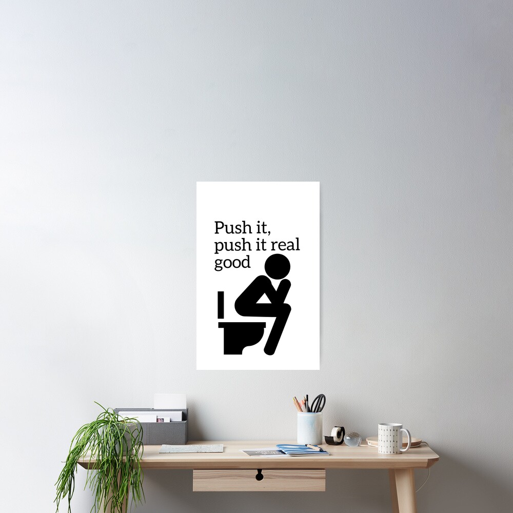 "Push It Real Good (poop funny)" Poster for Sale by TimAddisonArt ...