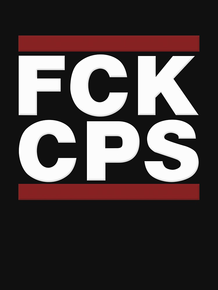 " FCK CPS " T-shirt for Sale by CurbBazooka | Redbubble | fck cps t ...