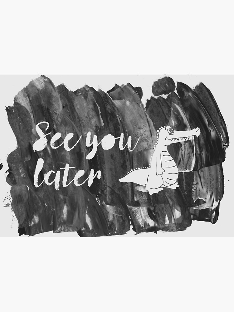 See You Later Alligator Poster By Lapdesign Redbubble