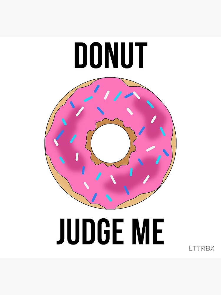 "Donut Judge Me" Poster by LTTRBX | Redbubble