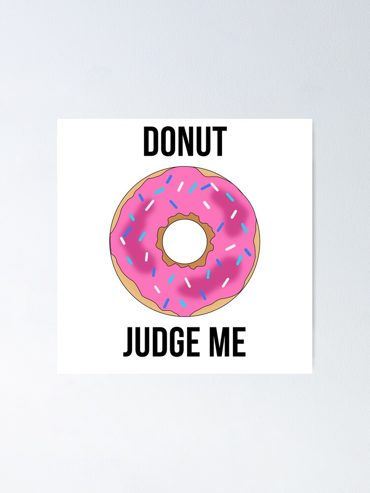"Donut Judge Me" Poster by LTTRBX | Redbubble