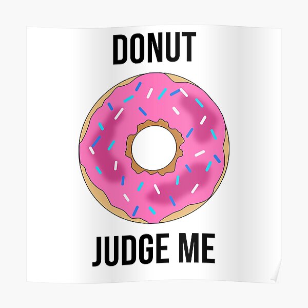 "Donut Judge Me" Poster by LTTRBX | Redbubble