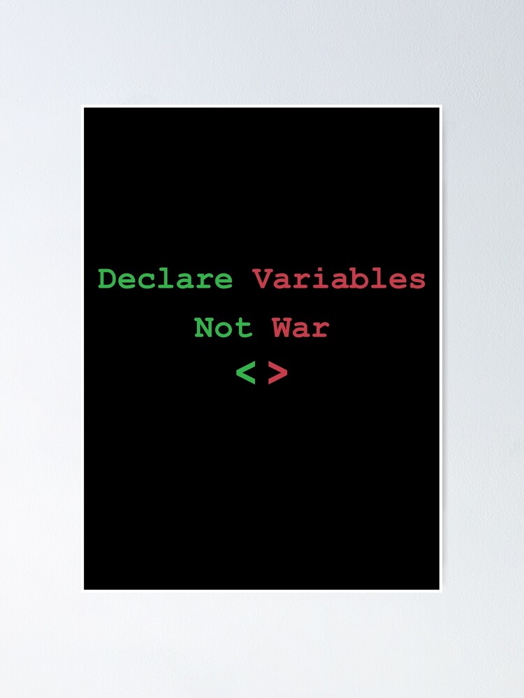 "Declare Variables Not War" Poster for Sale by kikooart27 | Redbubble