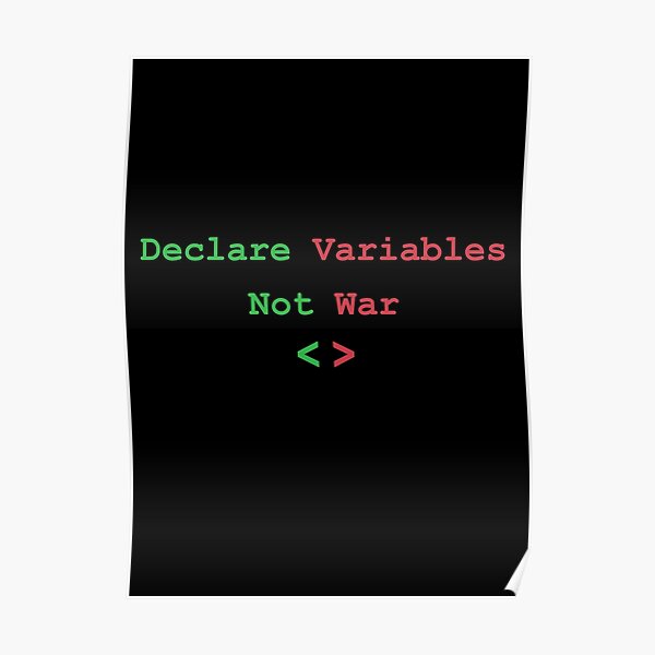 "Declare Variables Not War" Poster for Sale by kikooart27 | Redbubble