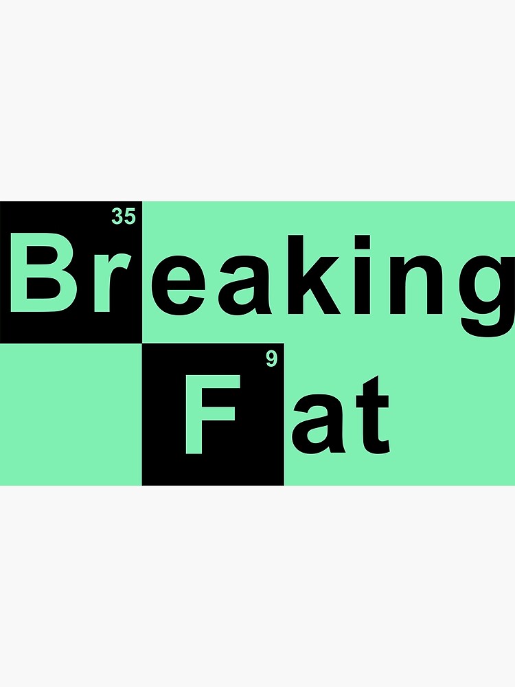 "Breaking Fat (Breaking Bad)" Poster by TerribleT-Shirt | Redbubble