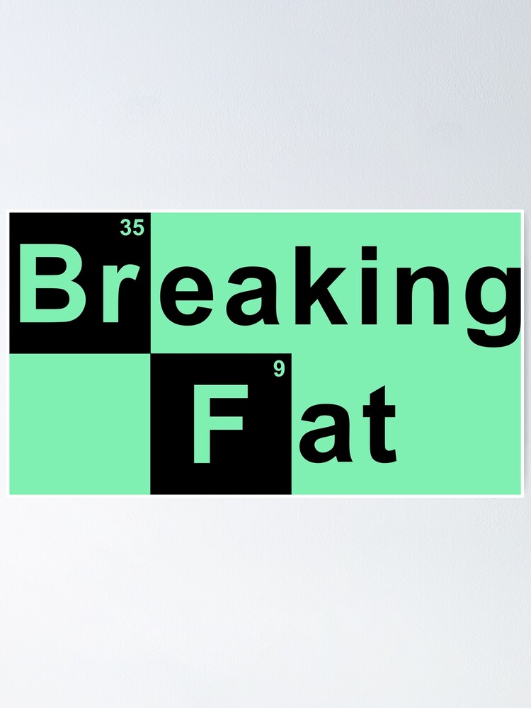 "Breaking Fat (Breaking Bad)" Poster by TerribleT-Shirt | Redbubble