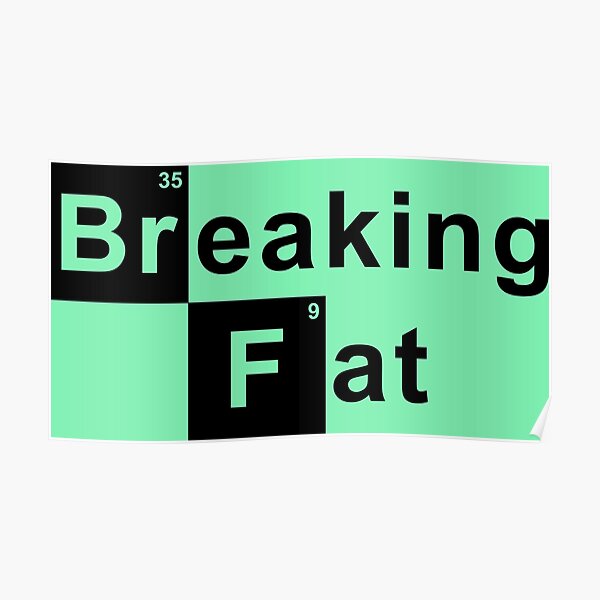 "Breaking Fat (Breaking Bad)" Poster by TerribleT-Shirt | Redbubble