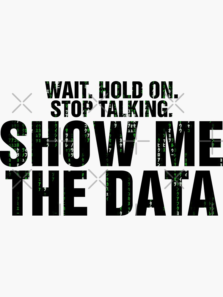 "Wait, Hold on. Stop Talking. Show Me The Data" Sticker by ...