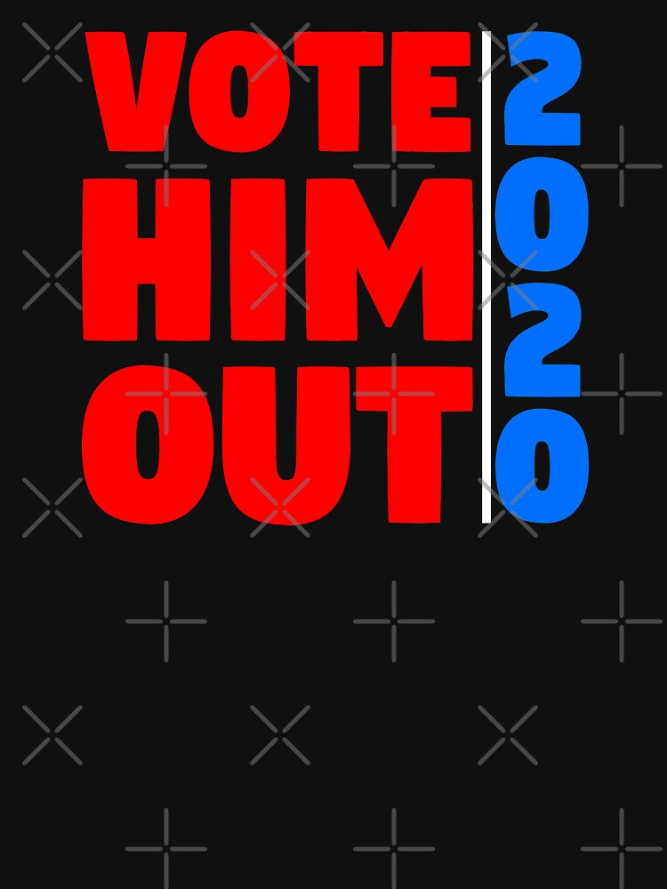 "Vote Him Out" T-shirt for Sale by StillMeadow | Redbubble | trump t ...