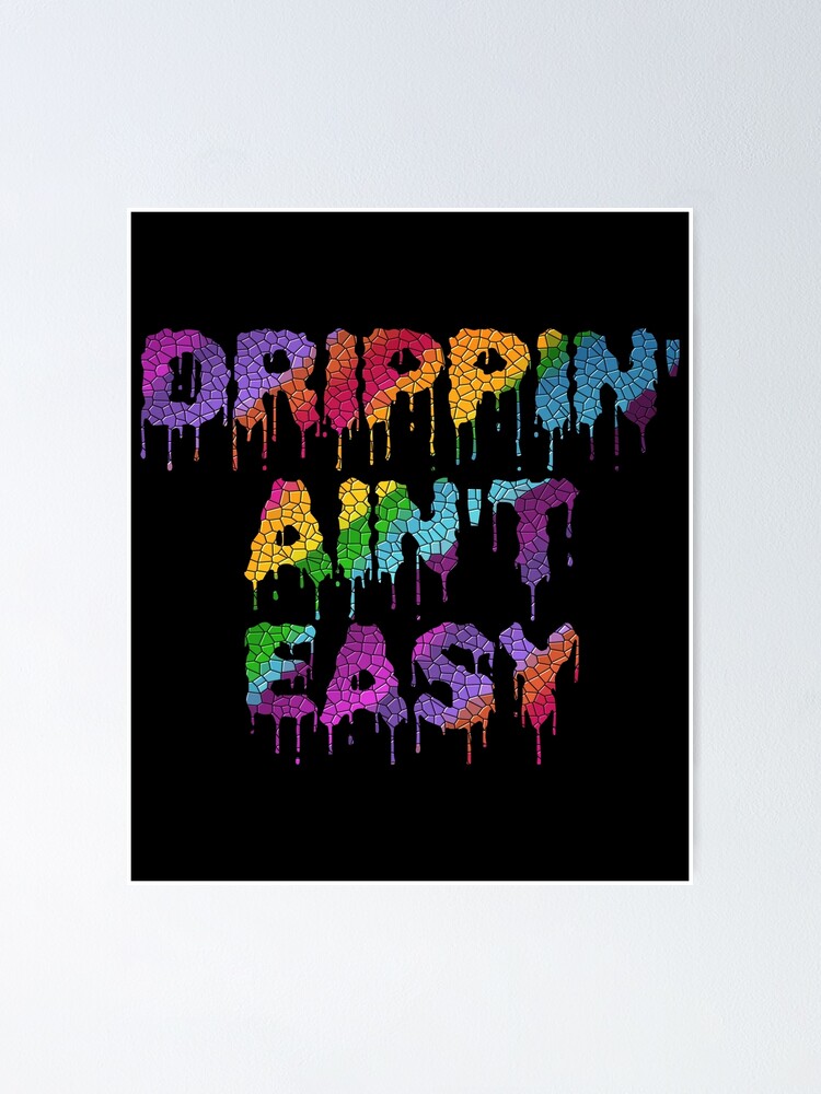"Drippin Ain't Easy Stoopid Sauce Meme Drip Drippy Drippin Urban ...