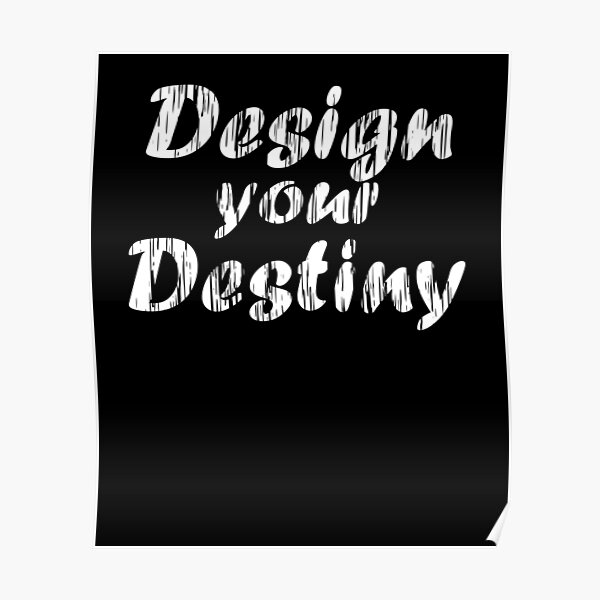 "Design Your Destiny Motivation" Poster by machasting | Redbubble