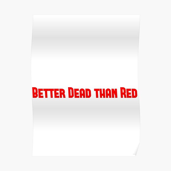 "Better Dead Than Red" Poster for Sale by nausikaa | Redbubble
