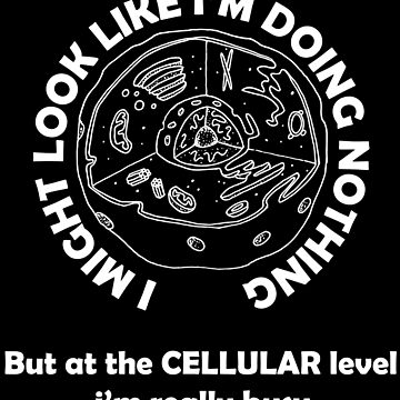 "At the cellular level i'm really busy...." Sticker for Sale by Geek ...