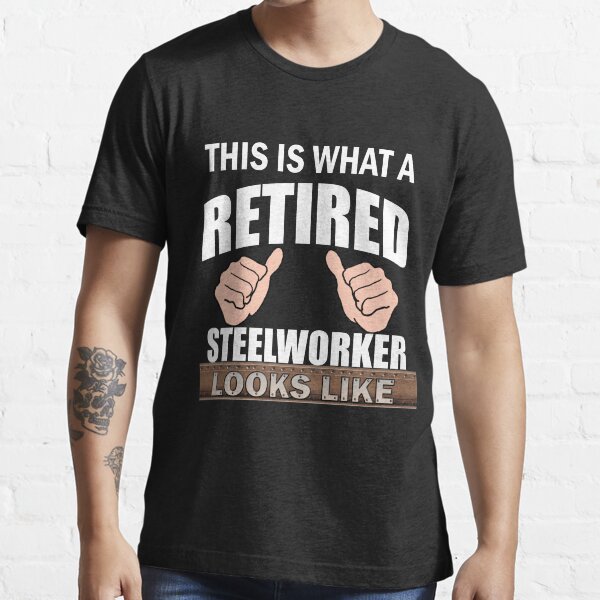"This Is What A Retired Steelworker Looks Like Shirt Gift" T-shirt for ...