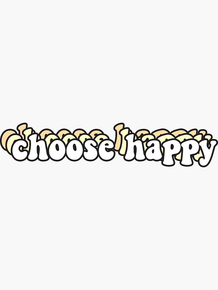 "choose happy" Sticker for Sale by averystraumann | Redbubble