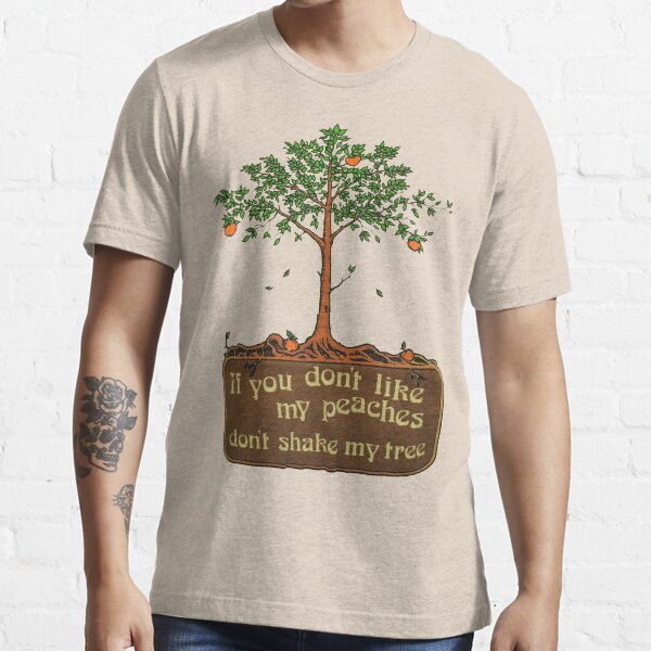 T-shirt « si vous n'aimez pas mes pêches ne secouez pas mon arbre ... T-shirt « si vous n'aimez pas mes pêches ne secouez pas mon arbre ...