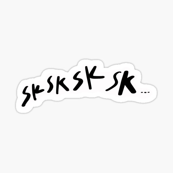 Sksksk Gifts & Merchandise | Redbubble