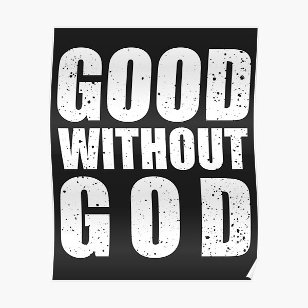 "Good Without God - Atheist Design" Poster by triggered-store | Redbubble