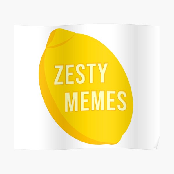 "Zesty Memes" Poster by TheHizzy | Redbubble