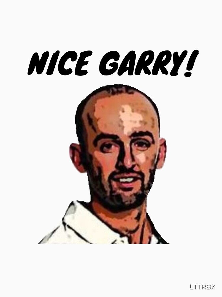 "Nice Garry!" Essential T-Shirt for Sale by LTTRBX | Redbubble