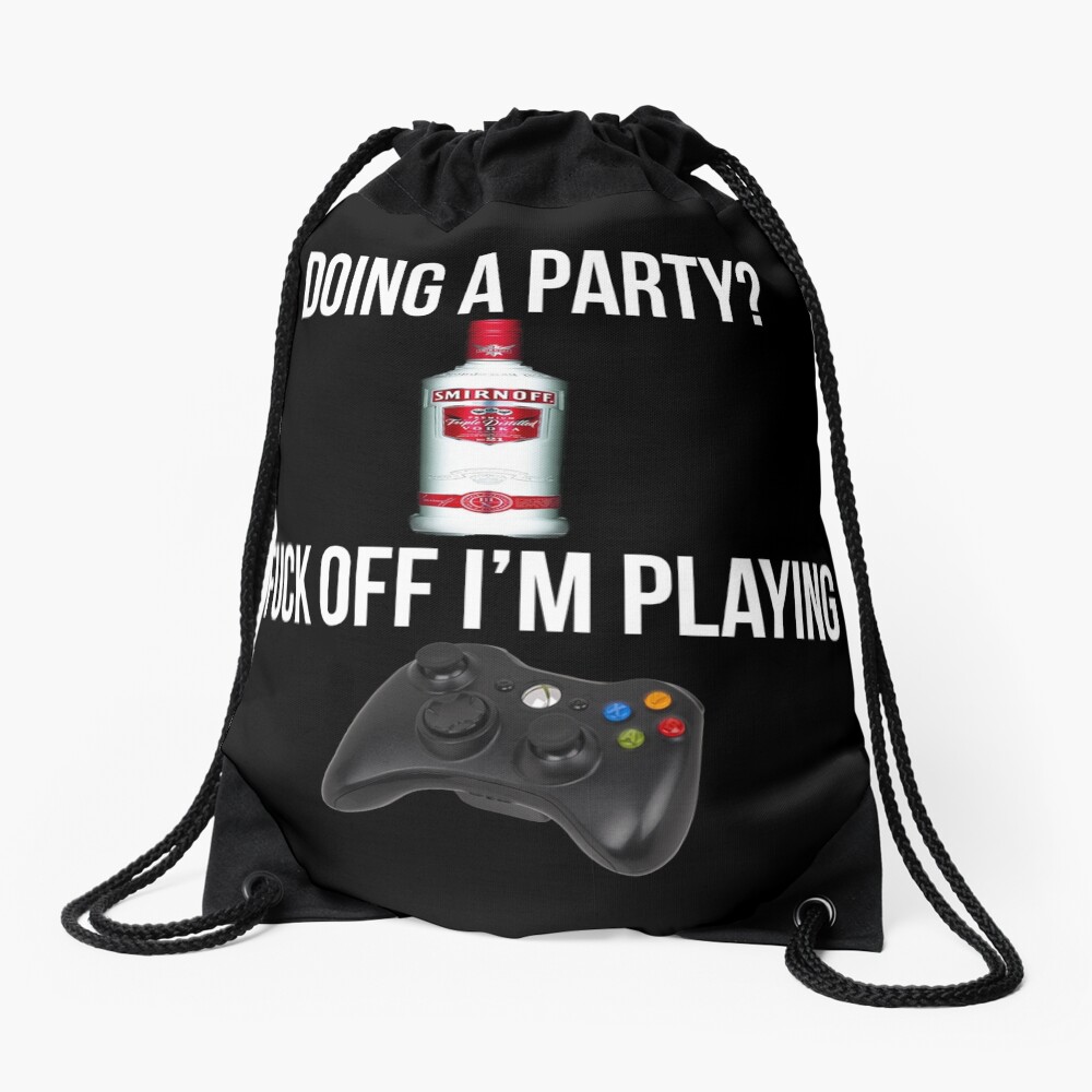 Doing A Party Fuck Off Im Playing Xbox White Font Drawstring Bag By Simon123will Redbubble 5647