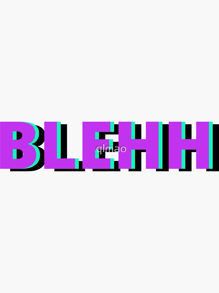 "BLEH" Sticker for Sale by qlmao | Redbubble