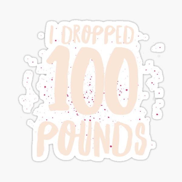 "I Dropped 100 Pounds Weight Loss" Sticker by slappywalker | Redbubble