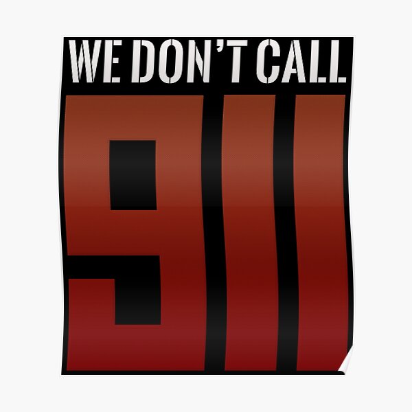 "We Don't Call 911 " Poster by SimplyNun | Redbubble