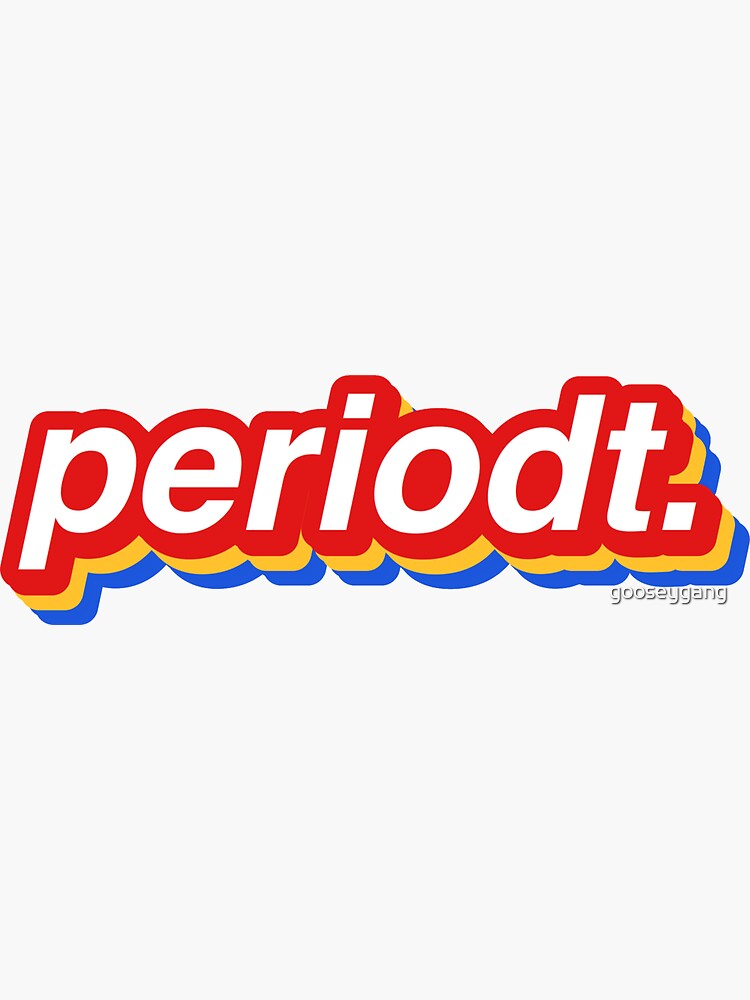 "periodt" Sticker by gooseygang | Redbubble