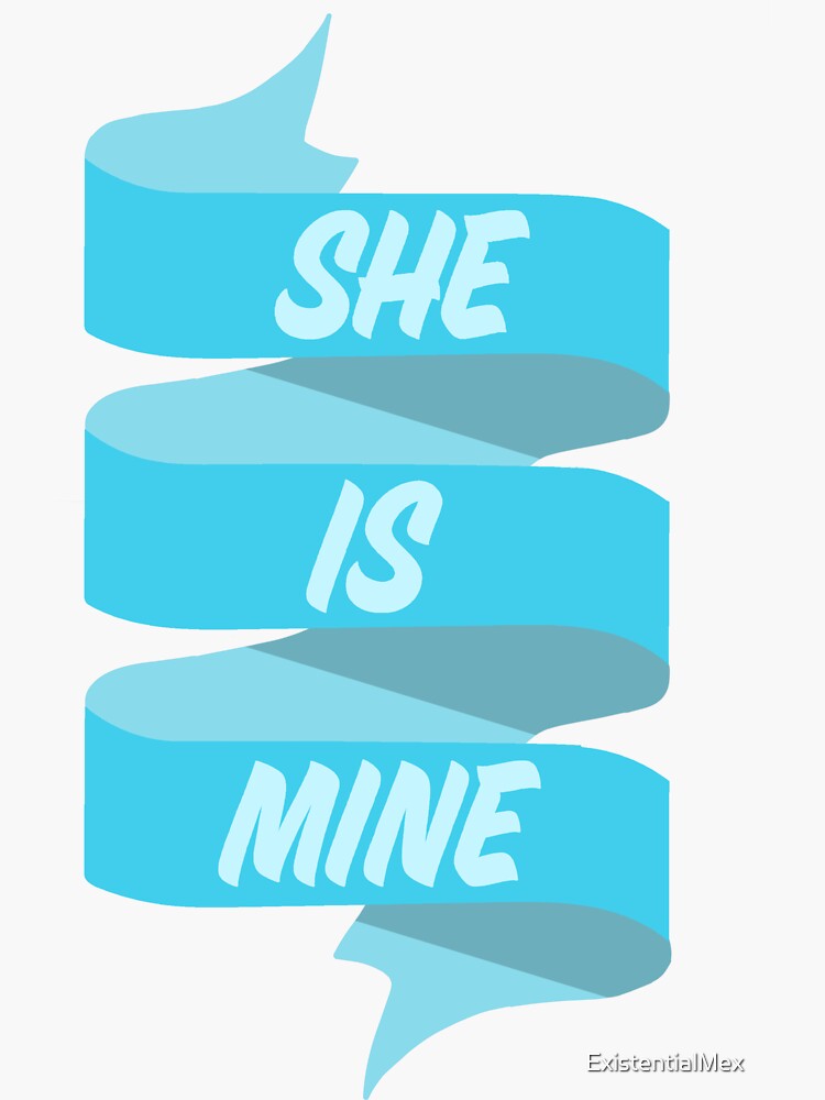 "She is mine" Sticker for Sale by ExistentialMex | Redbubble