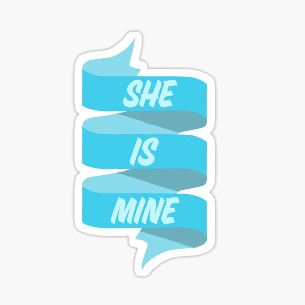 "She is mine" Sticker for Sale by ExistentialMex | Redbubble