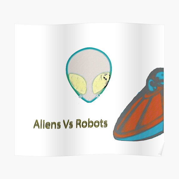 "aliens vs robots the alien and the ufo" Poster for Sale by ...