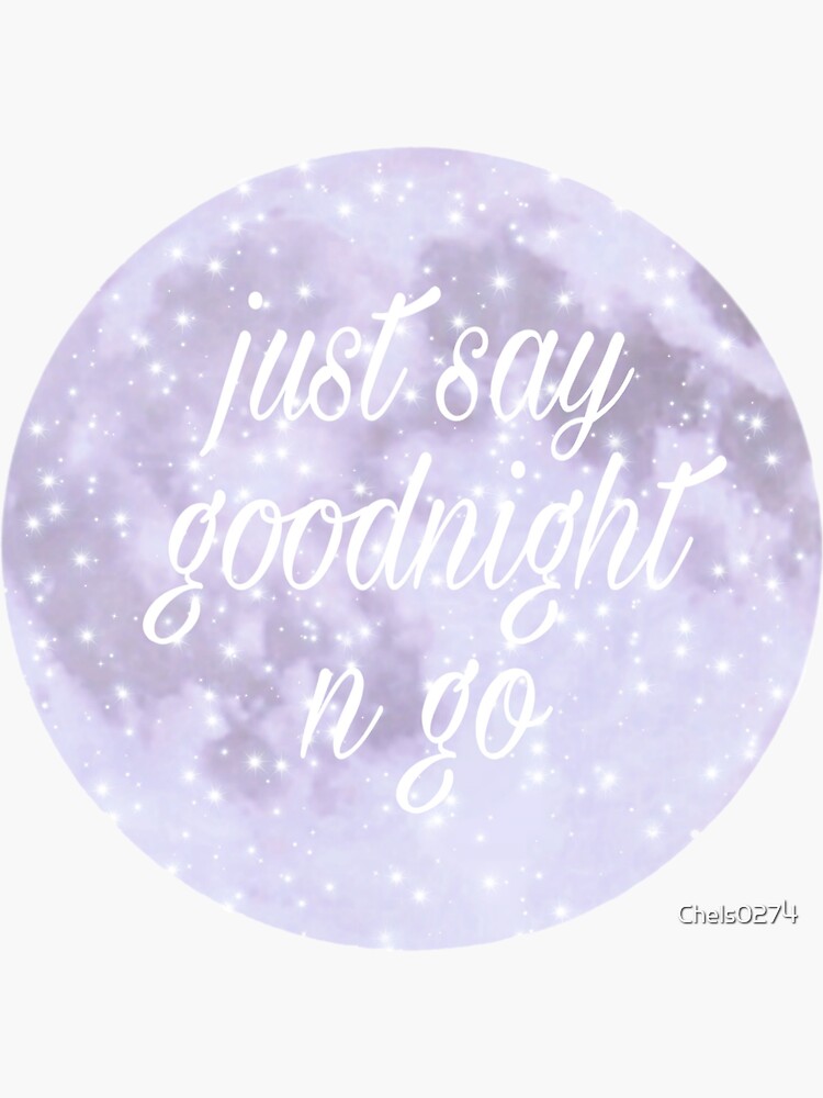 "just say goodnight n go " Sticker for Sale by Chels0274 | Redbubble