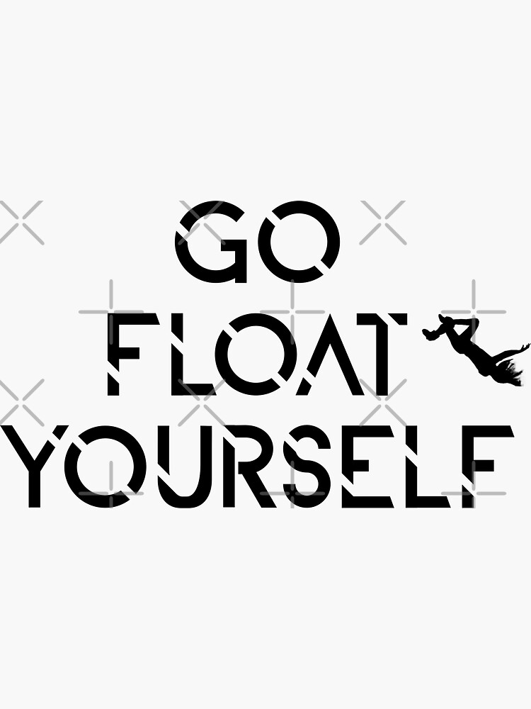 "Go Float Yourself" Sticker for Sale by space-ark | Redbubble
