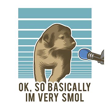"Ok So basically I'm really smol" Poster for Sale by FinestMeme | Redbubble