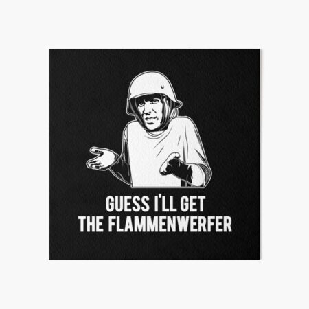 "Hans get Ze Flammenwerfer Meme" Art Board Print for Sale by FinestMeme ...