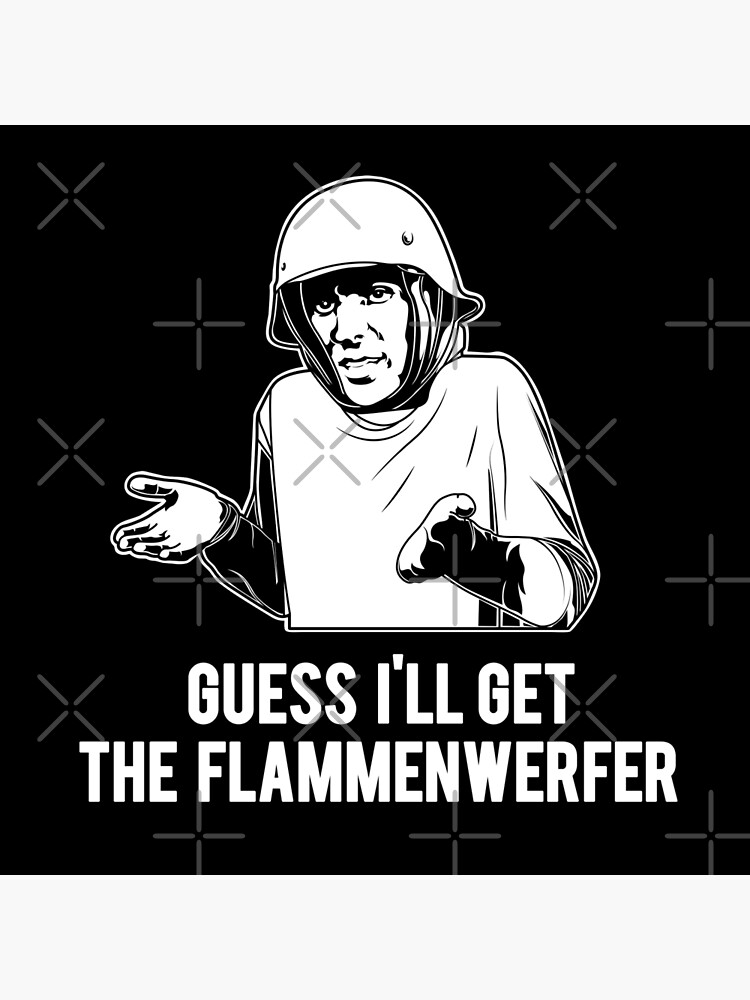"Hans get Ze Flammenwerfer Meme" Poster for Sale by FinestMeme | Redbubble