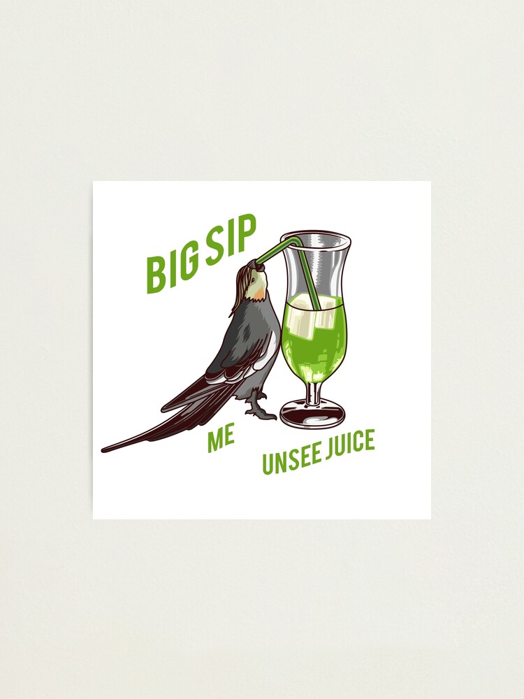 "Big Sip Unsee Juice Bird Meme" Photographic Print for Sale by ...