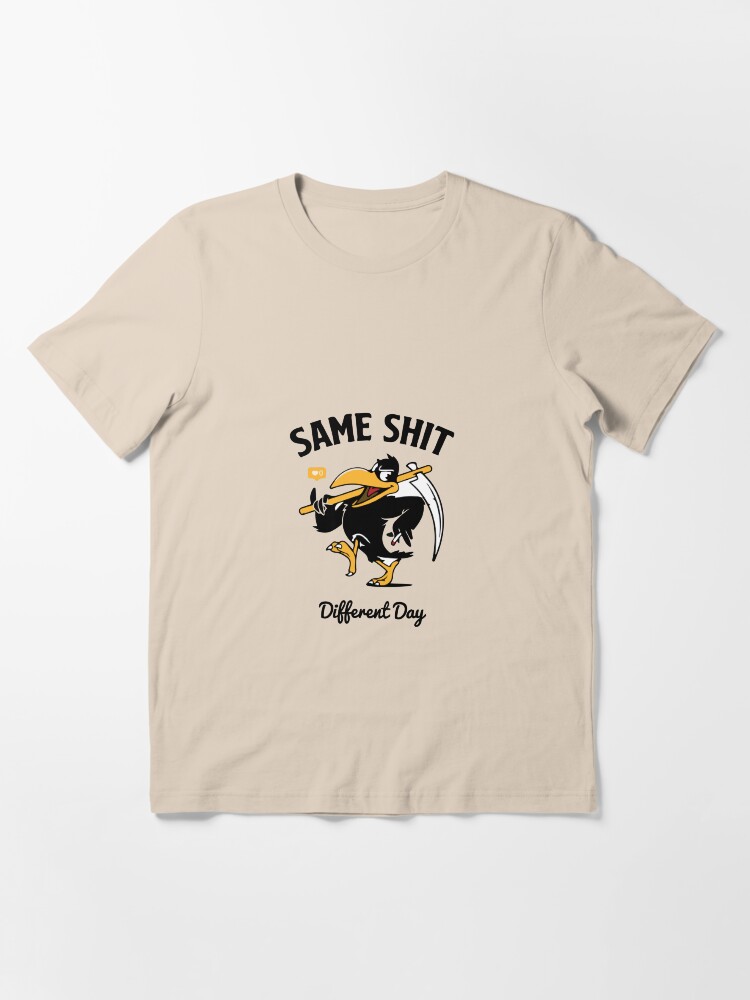 "Same Shit, Different Day" T-shirt for Sale by Dr-Nuke | Redbubble ...
